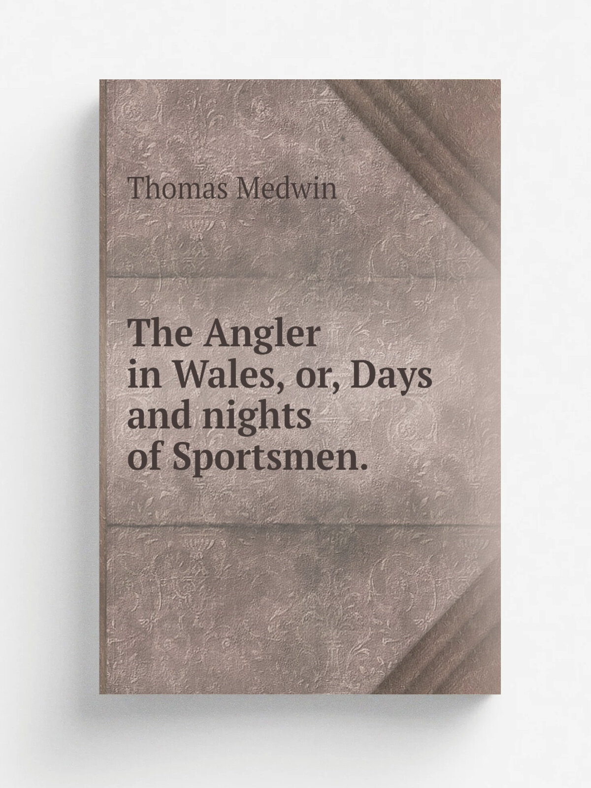 The Angler in Wales, or, Days and nights of Sportsmen. | Thomas Medwin | Репринт