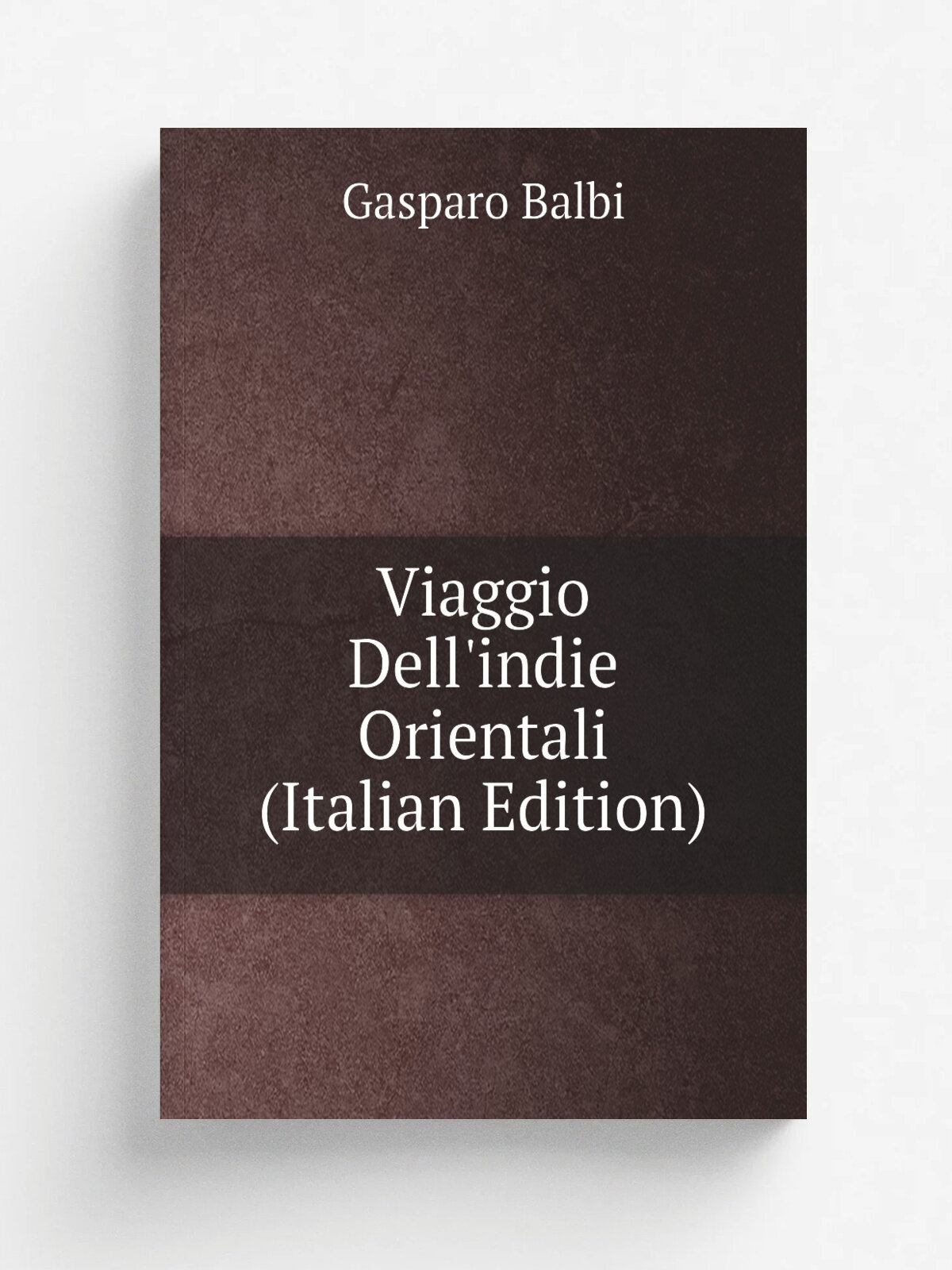 Viaggio Dell'indie Orientali (Italian Edition) | Gasparo Balbi | Репринт
