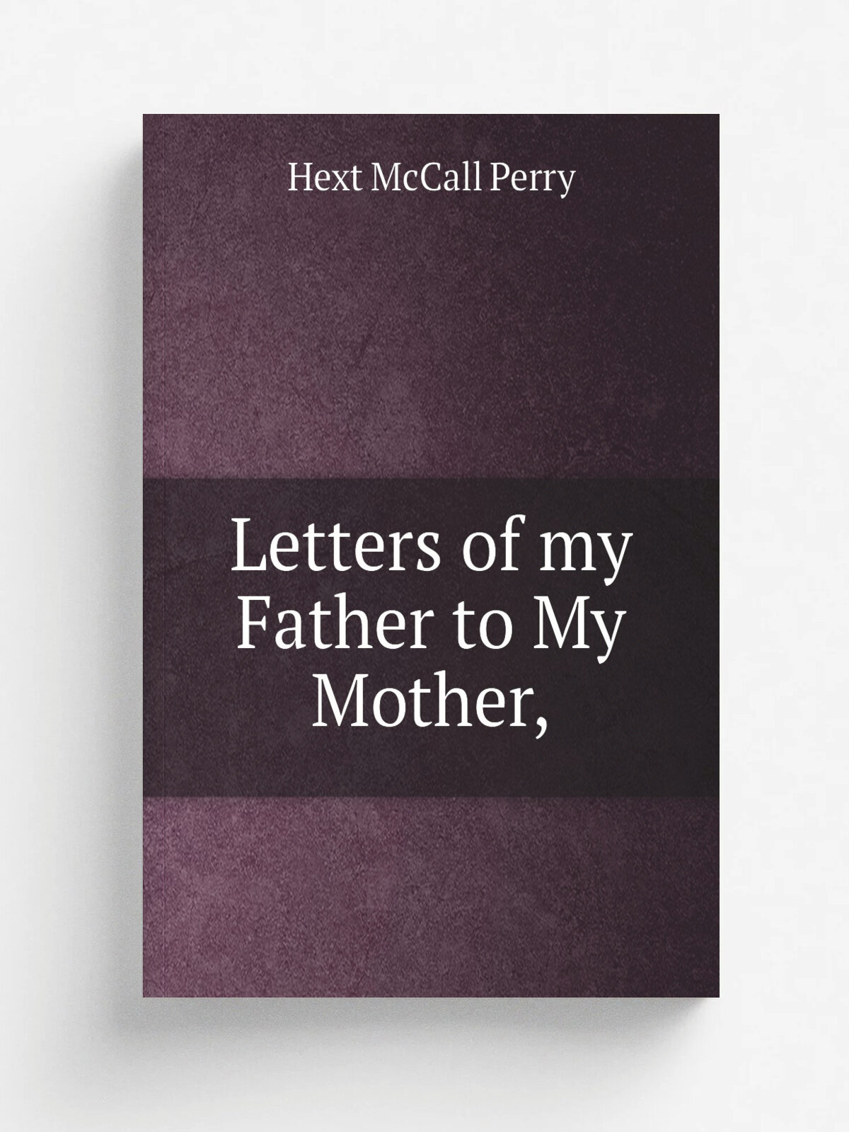 Letters of my Father to My Mother, | Hext McCall Perry | Репринт