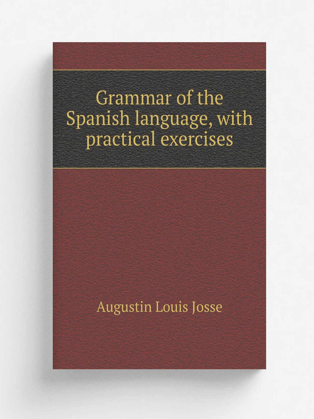 Grammar of the Spanish language, with practical exercises