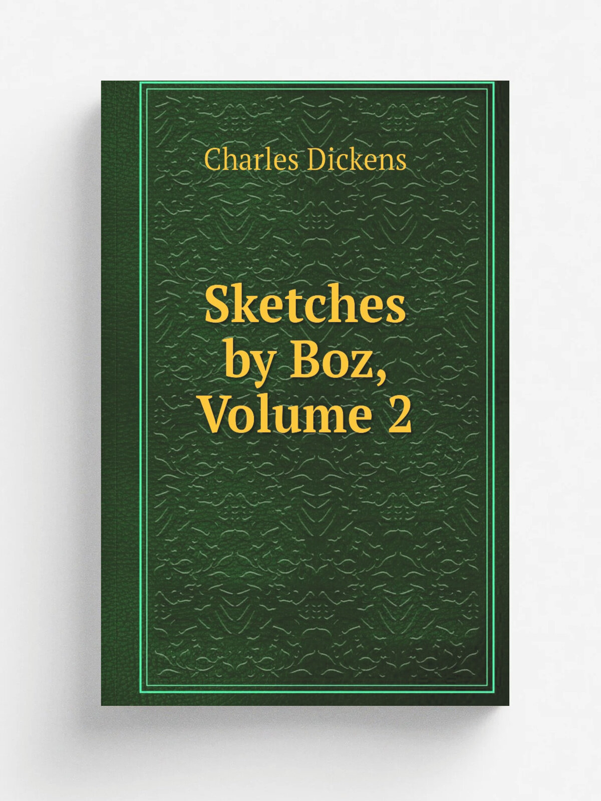 Sketches by Boz, Volume 2 | Charles Dickens | Репринт
