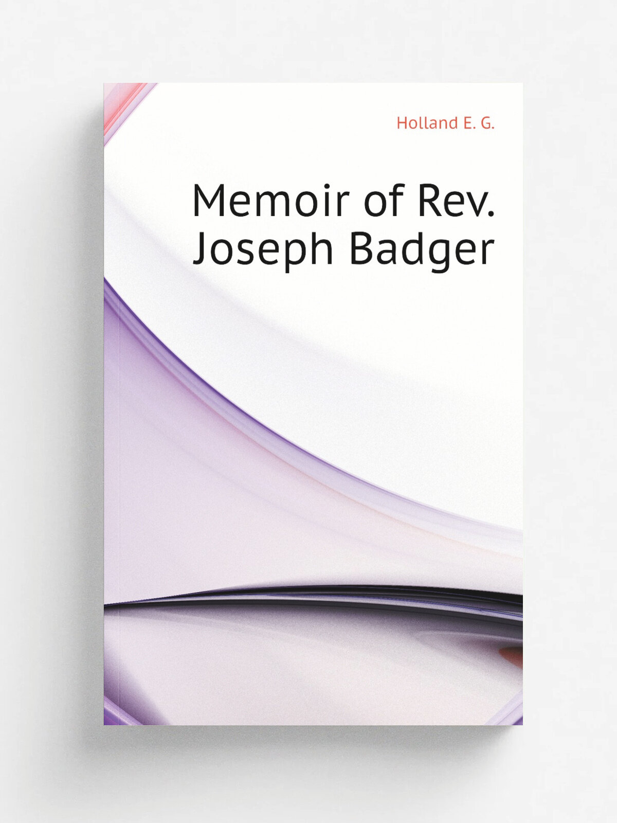 Memoir of Rev. Joseph Badger | Holland E. G. | Репринт