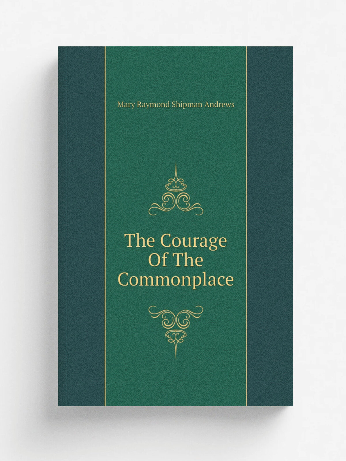 The Courage Of The Commonplace | Mary Raymond Shipman Andrews | 1943 | New York, C. Scribner's sons | Репринт