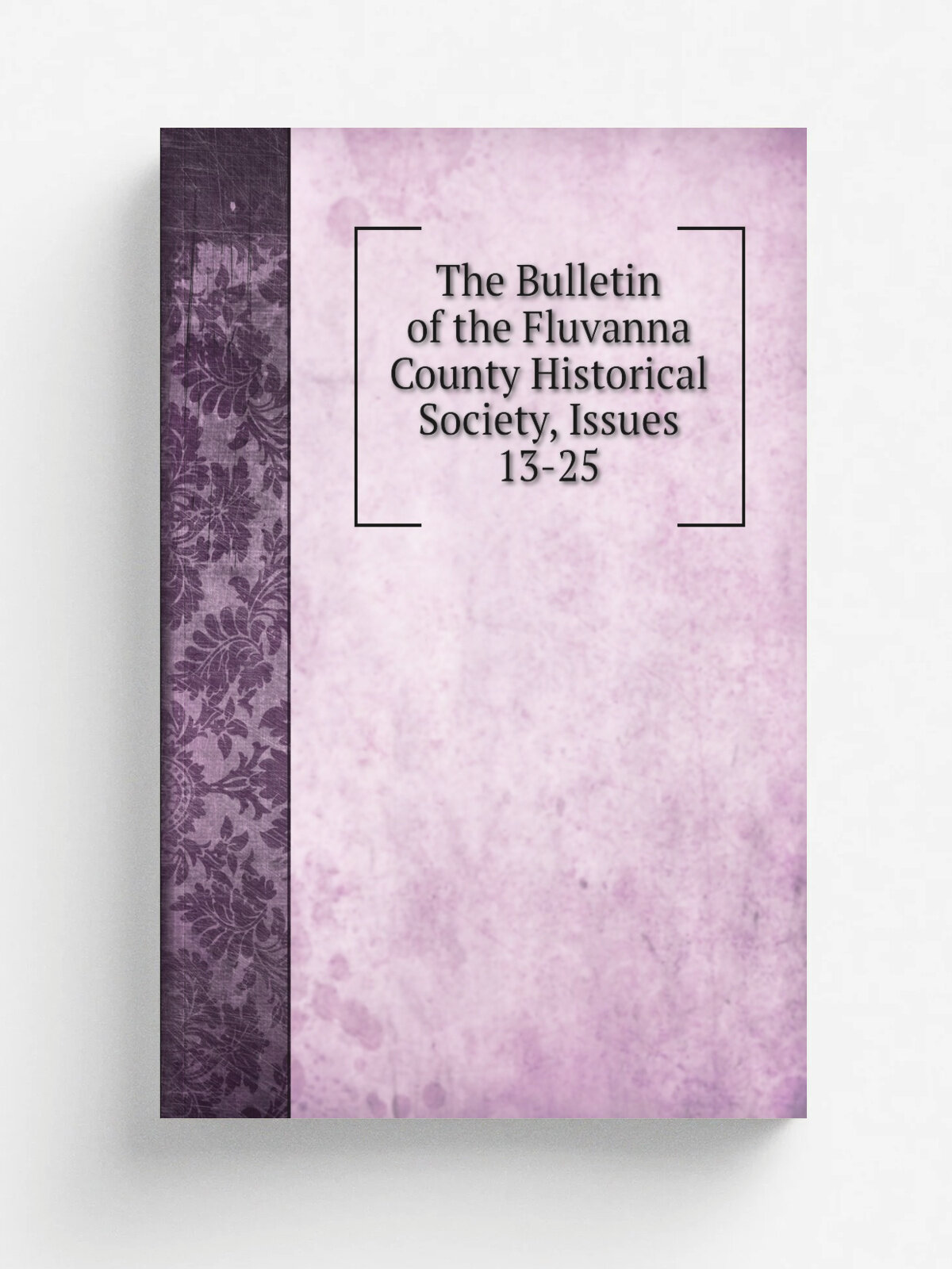 The Bulletin of the Fluvanna County Historical Society, Issues 13-25