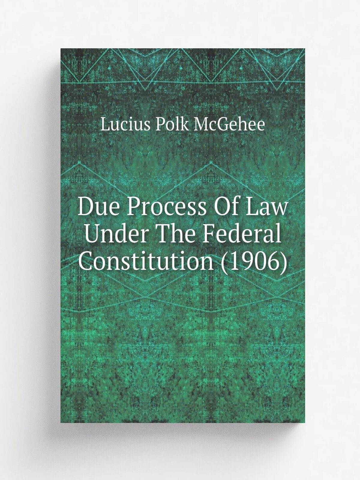 Due Process Of Law Under The Federal Constitution (1906)