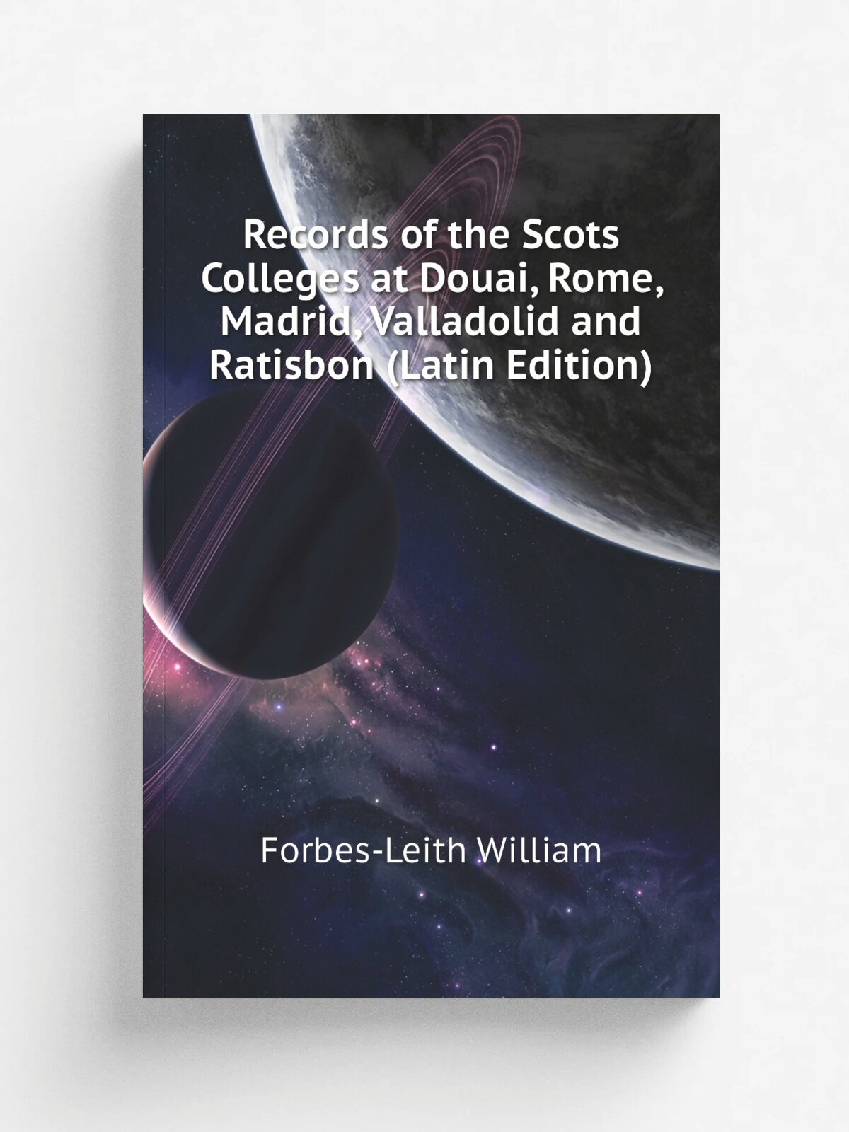 Records of the Scots Colleges at Douai, Rome, Madrid, Valladolid and Ratisbon (Latin Edition) | William Forbes-Leith | Репринт