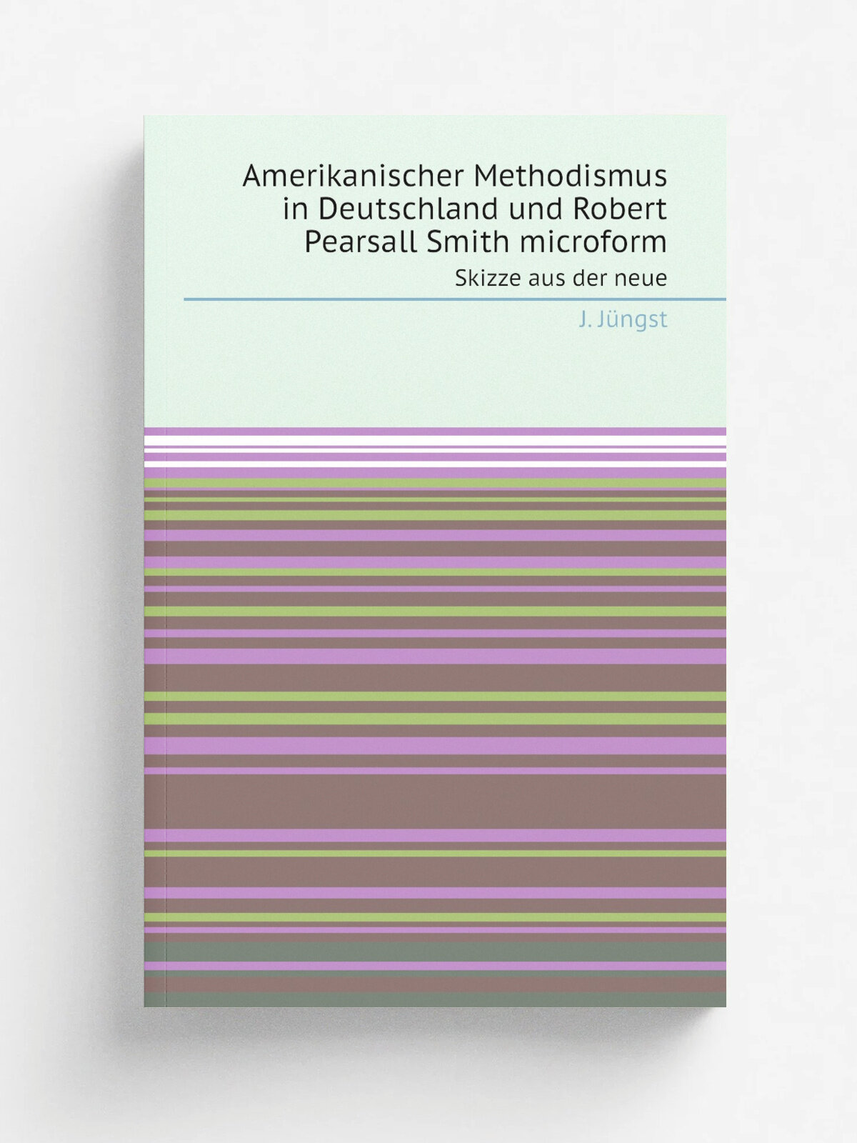 Amerikanischer Methodismus in Deutschland und Robert Pearsall Smith microform. Skizze aus der neue