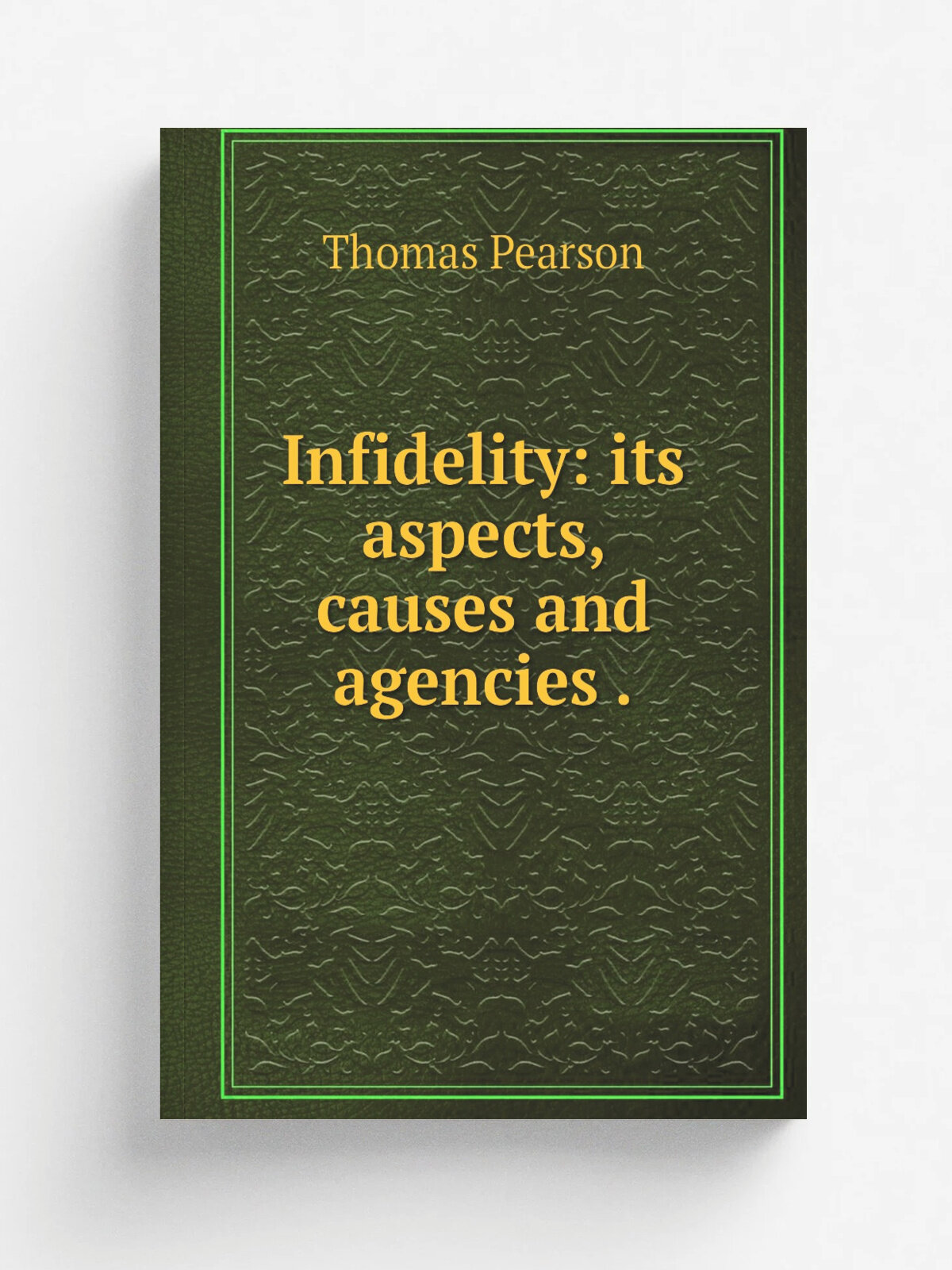 Infidelity: its aspects, causes and agencies .
