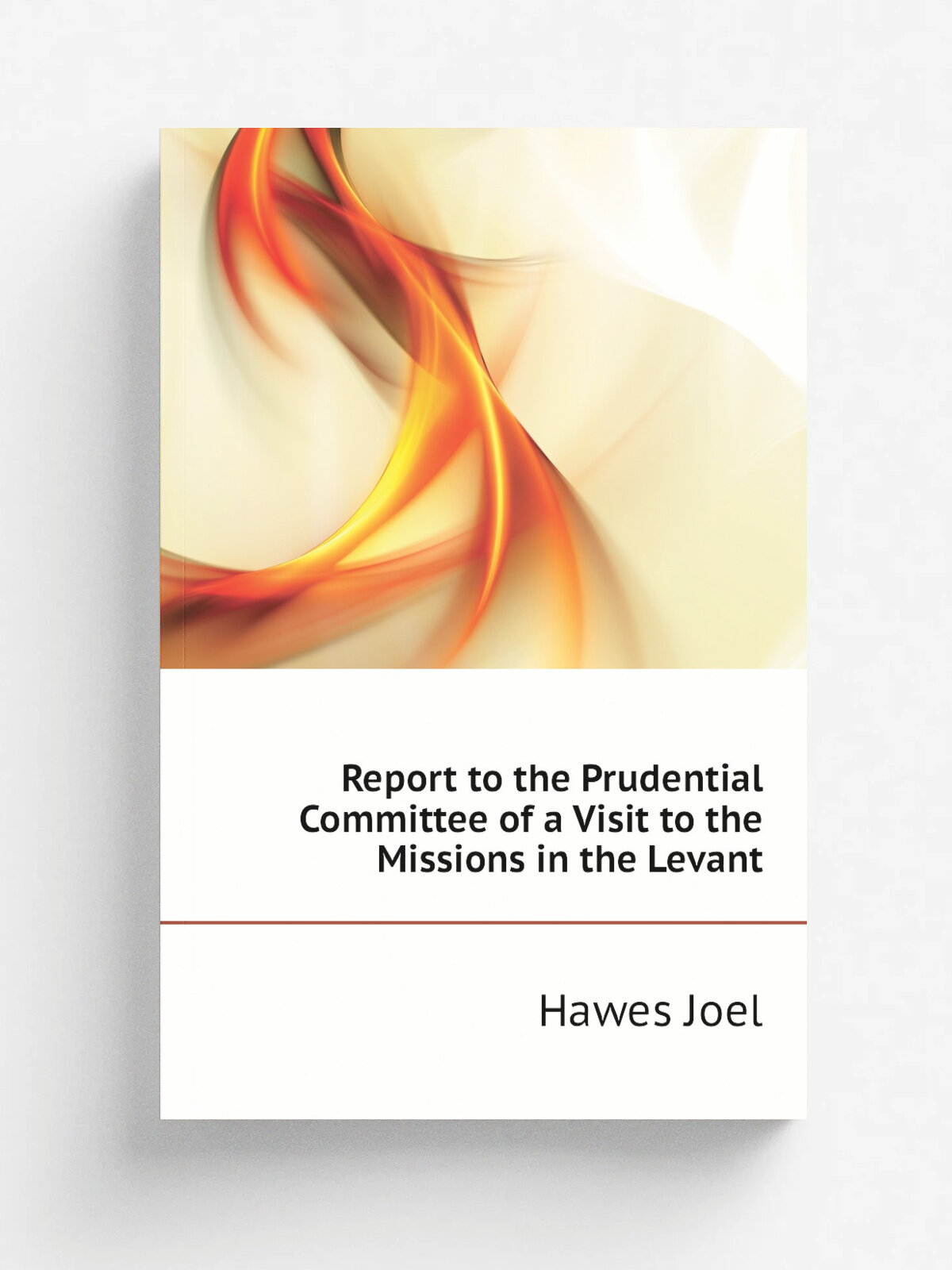 Report to the Prudential Committee of a Visit to the Missions in the Levant | Hawes Joel | Репринт