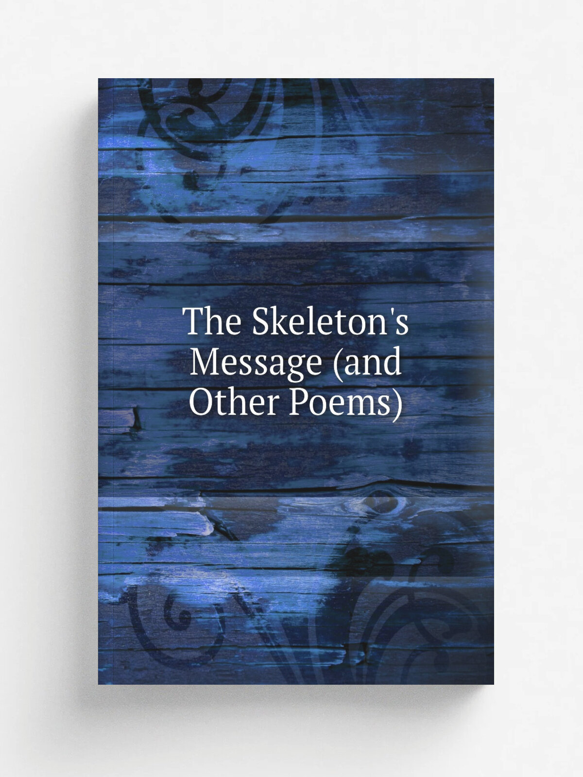 The Skeleton's Message (and Other Poems)