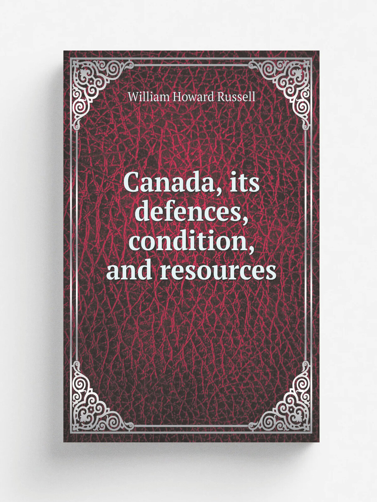 Canada, its defences, condition, and resources