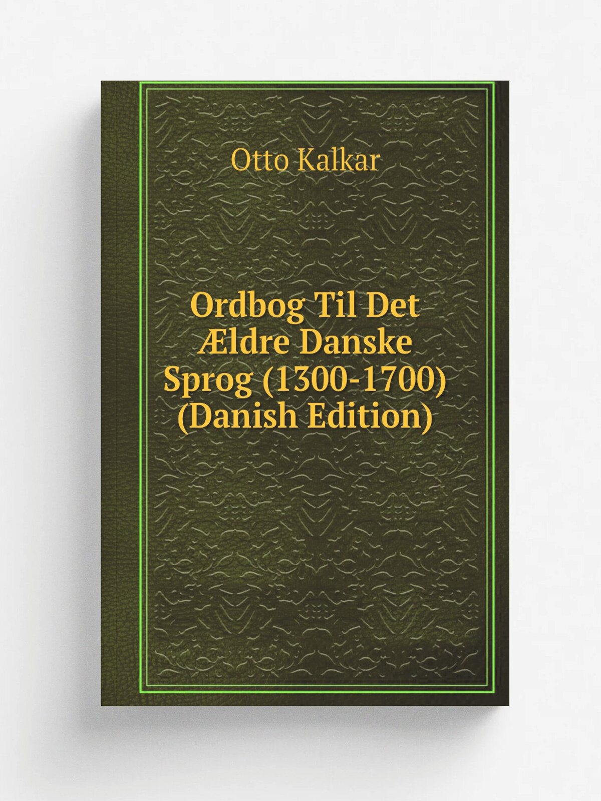 Ordbog Til Det . ldre Danske Sprog (1300-1700) (Danish Edition) | Otto Kalkar | Репринт