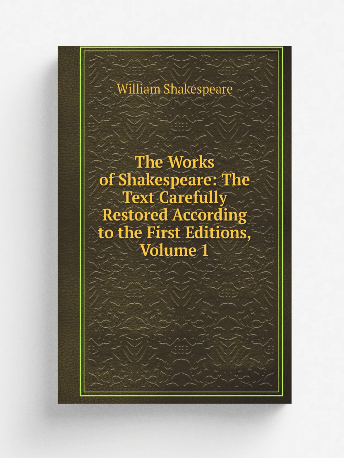 The Works of Shakespeare: The Text Carefully Restored According to the First Editions, Volume 1 | Шекспир Уильям | Репринт