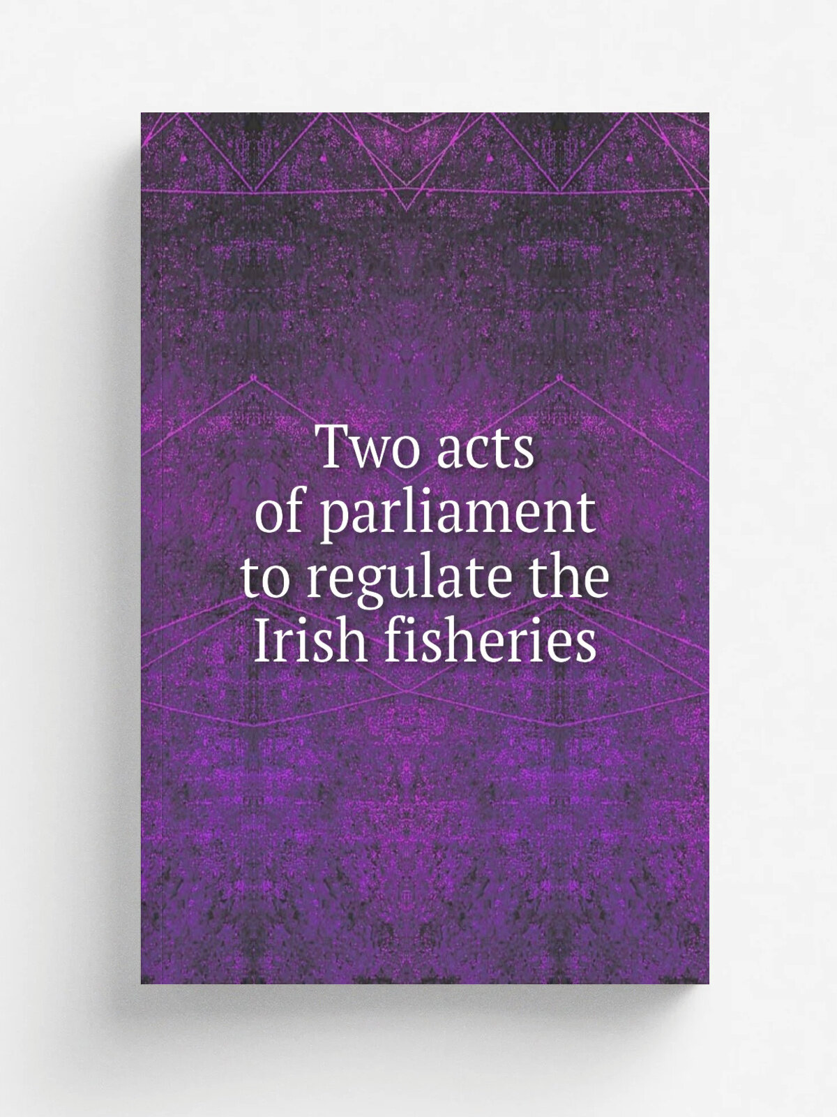 Two acts of parliament to regulate the Irish fisheries | Репринт