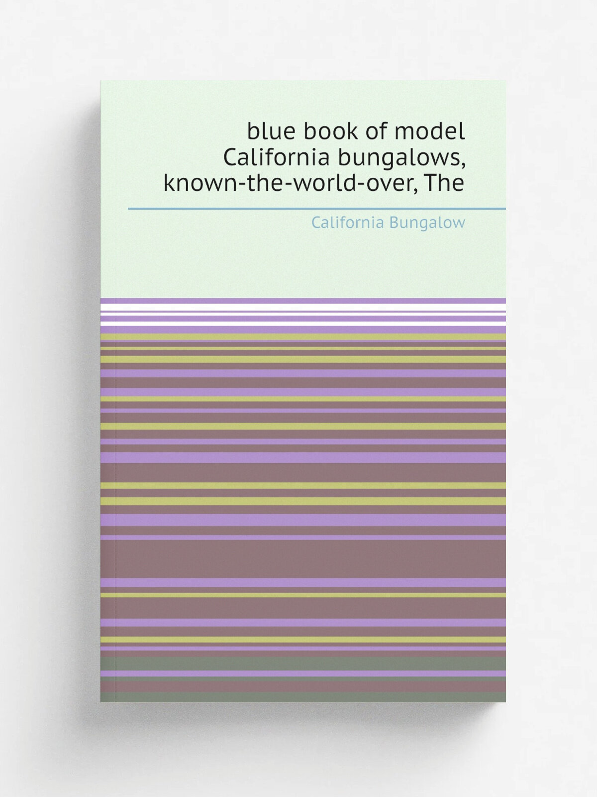 Blue book of model California bungalows, known-the-world-over, The | California Bungalow | 1920 | California Bungalow Co, Los Angeles | Репринт