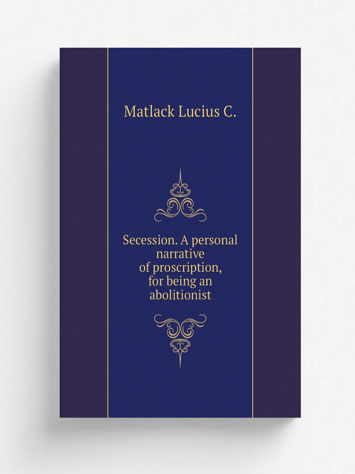 Secession. A personal narrative of proscription, for being an abolitionist | Matlack Lucius C. | Репринт