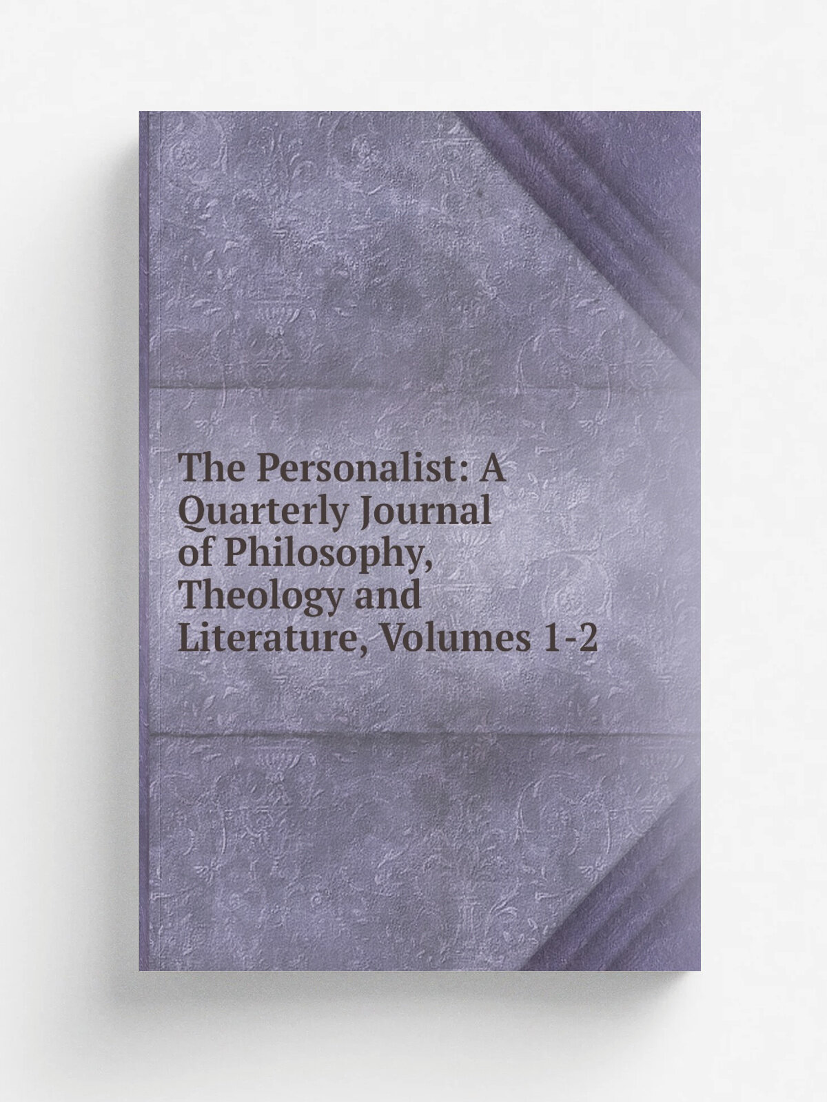 The Personalist: A Quarterly Journal of Philosophy, Theology and Literature, Volumes 1-2