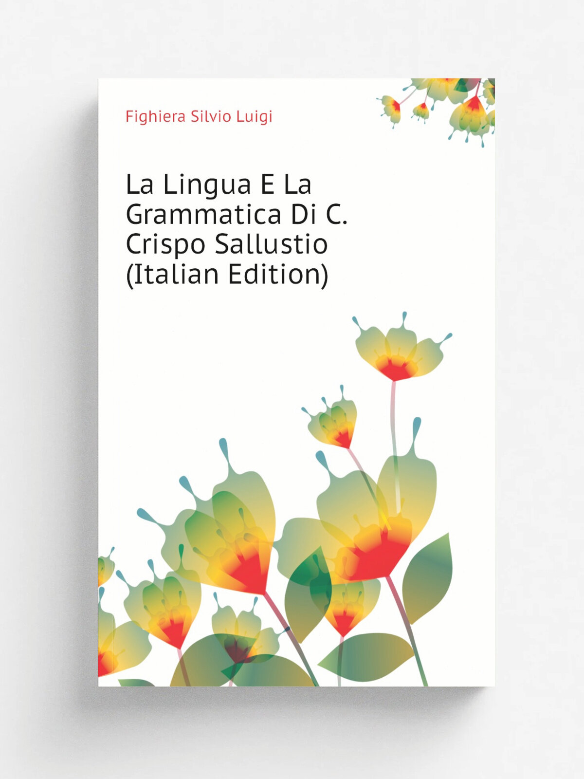 La Lingua E La Grammatica Di C. Crispo Sallustio (Italian Edition) | Fighiera Silvio Luigi | Репринт