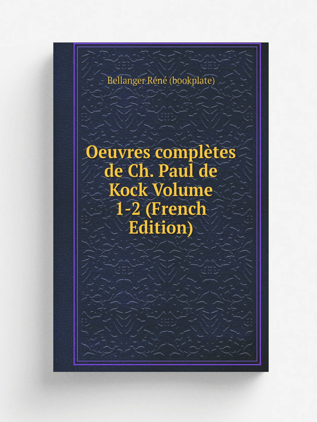 Oeuvres compl.tes de Ch. Paul de Kock Volume 1-2 (French Edition) | Bellanger R.n. (bookplate) | Репринт