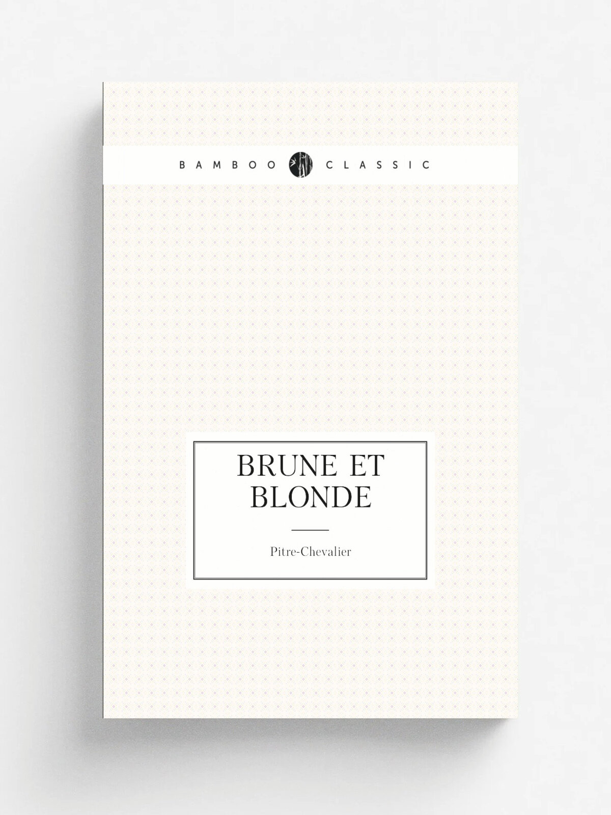 Brune et Blonde | Pitre-Chevalier | 1841 | Paris : Coquebert | Репринт