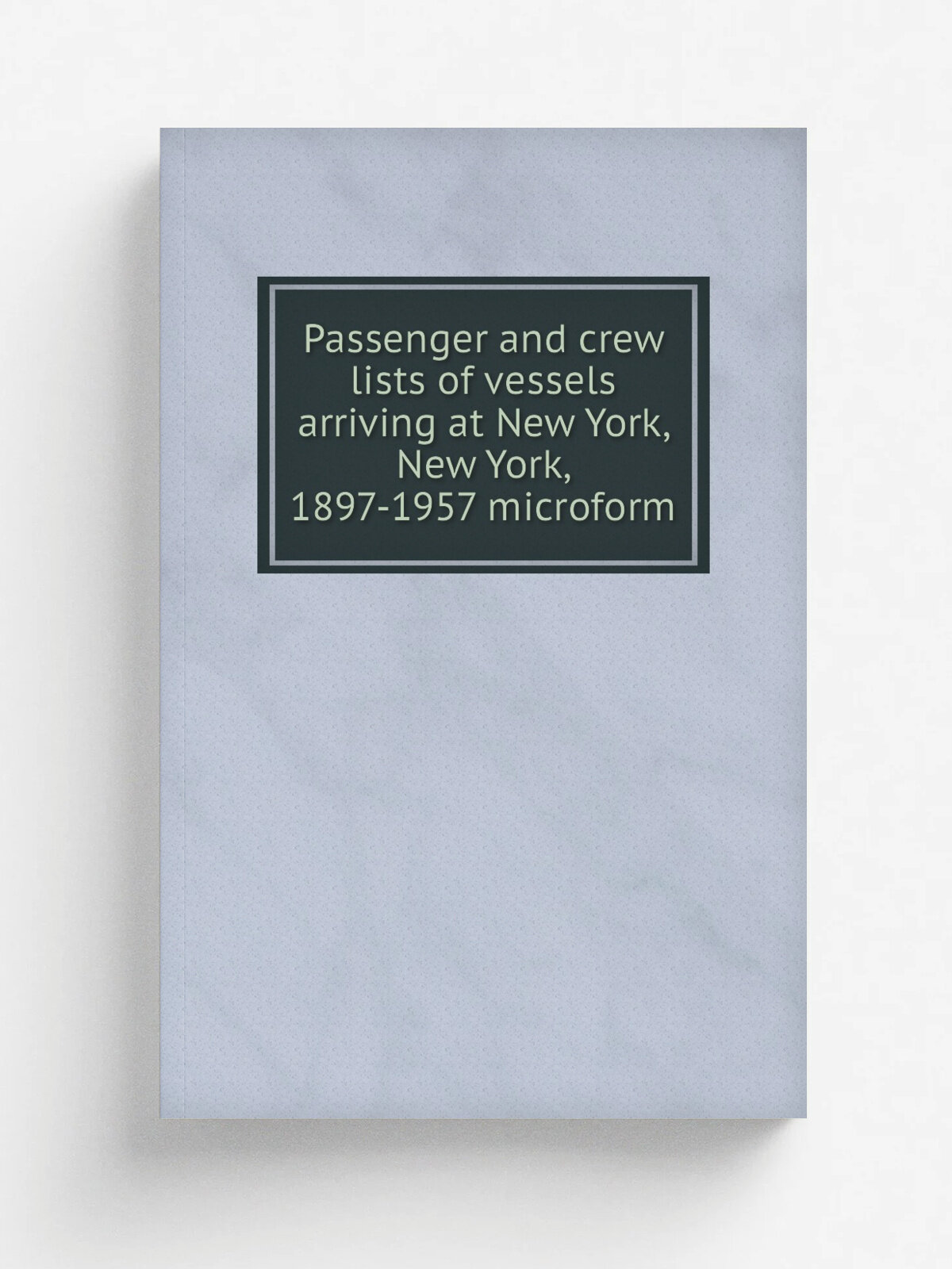 Passenger and crew lists of vessels arriving at New York, New York, 1897-1957 microform