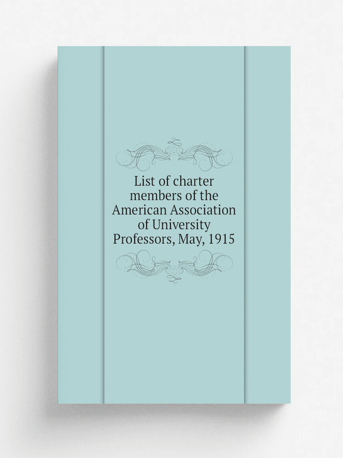 List of charter members of the American Association of University Professors, May, 1915