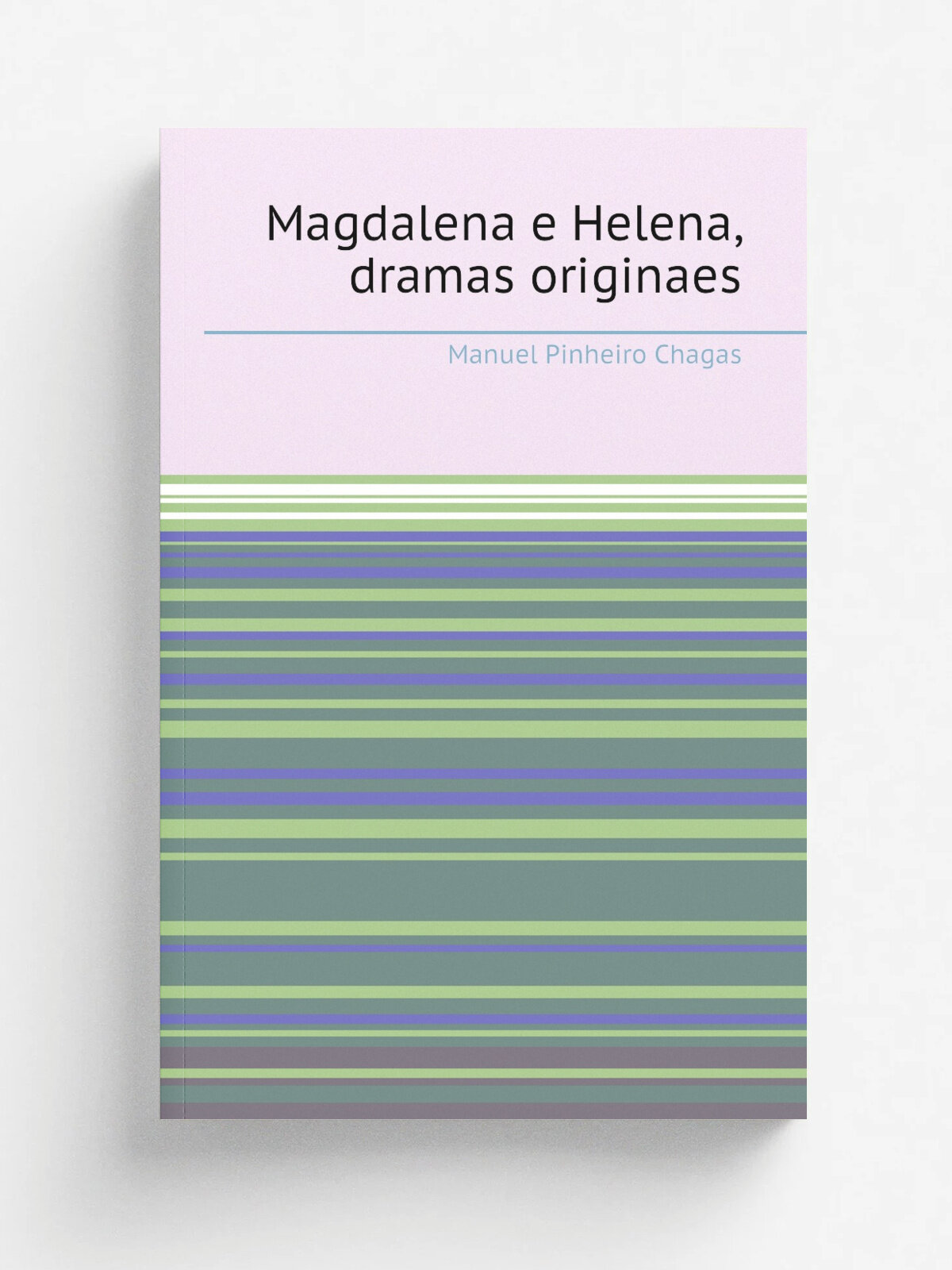 Magdalena e Helena, dramas originaes | Manuel Pinheiro Chagas | 1875 | Porto, Livraria Mor.-Editora | Репринт