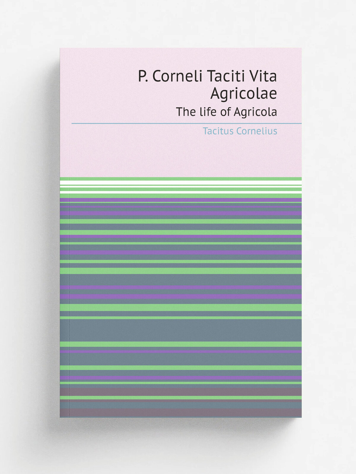 P. Corneli Taciti Vita Agricolae. The life of Agricola