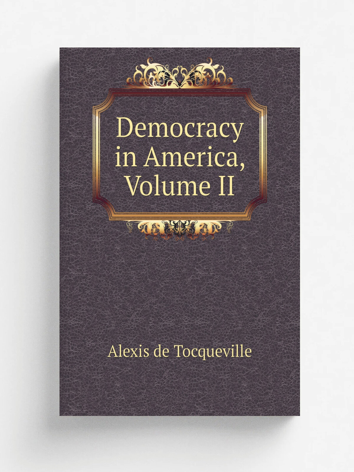 Democracy in America, Volume Ii | Alexis de Tocqueville | Репринт