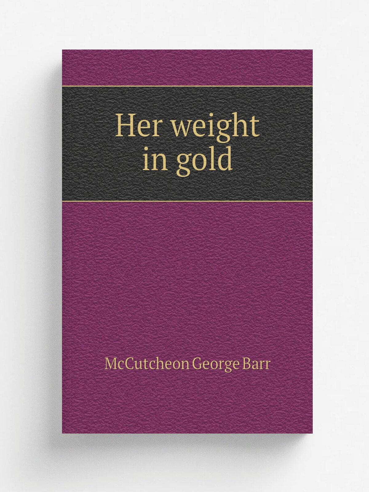 Her weight in gold | McCutcheon George Barr | Репринт