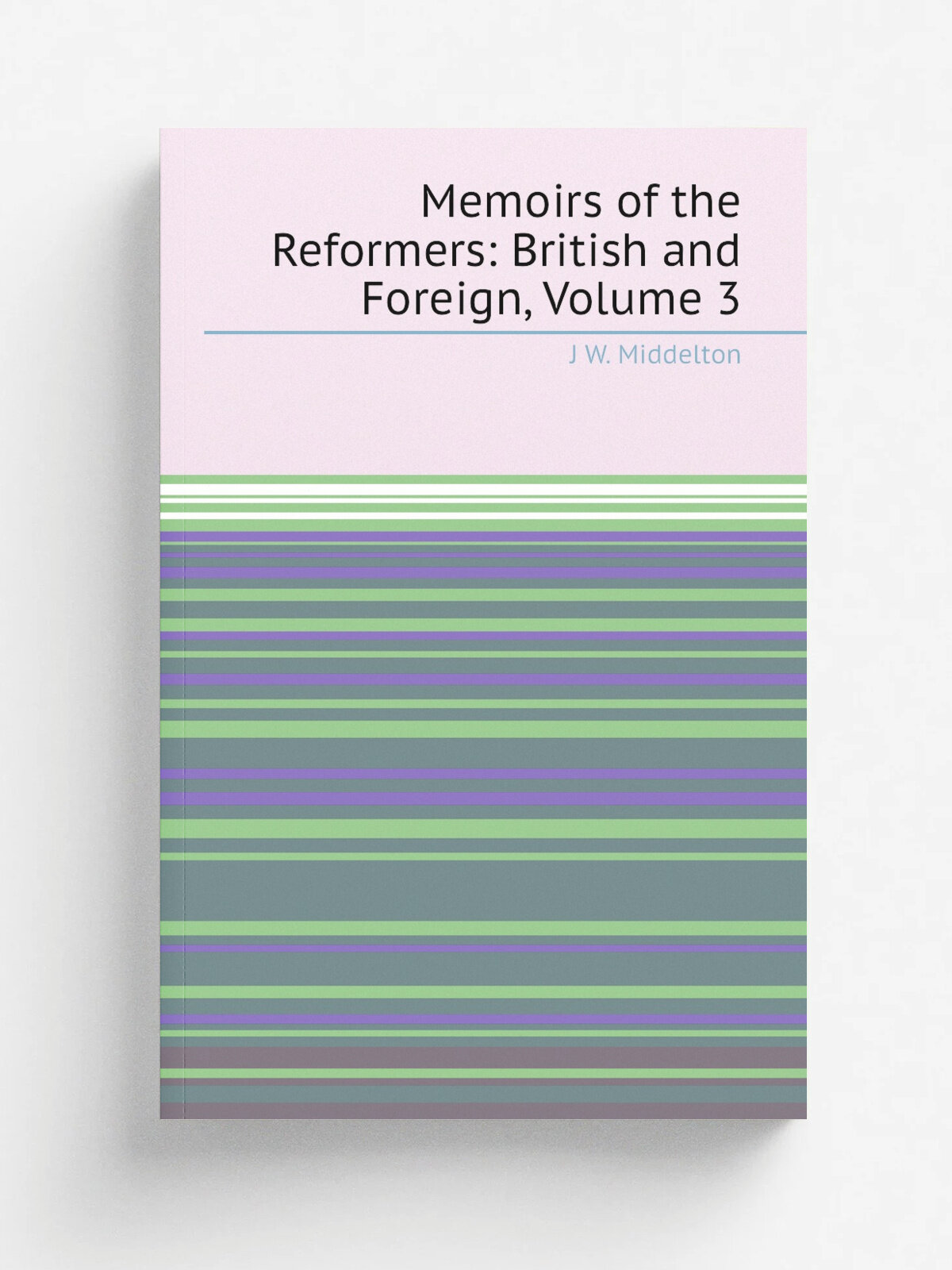 Memoirs of the Reformers: British and Foreign, Volume 3
