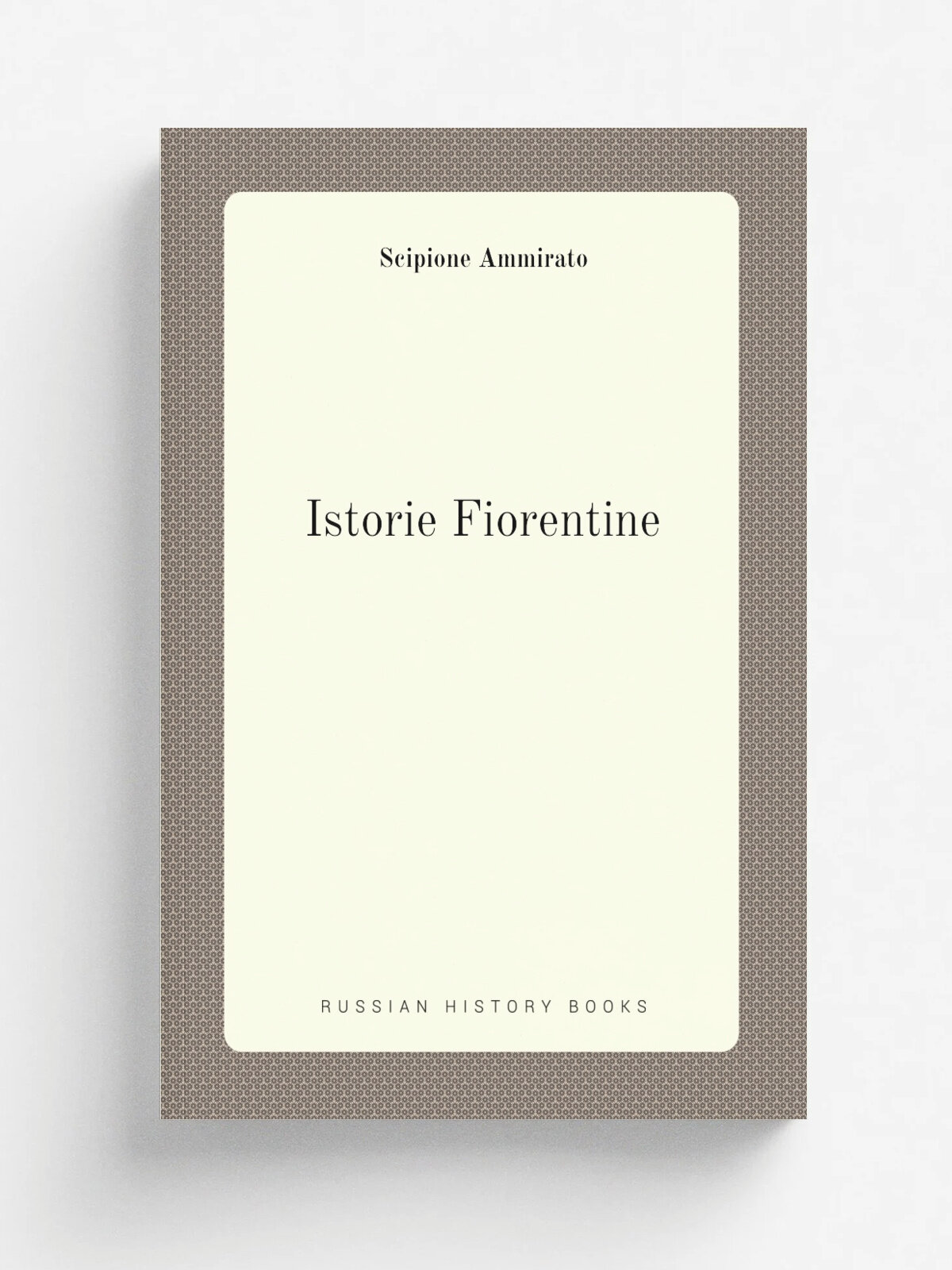 Istorie Fiorentine | Scipione Ammirato | 1846 | Firenze : Batelli | Репринт