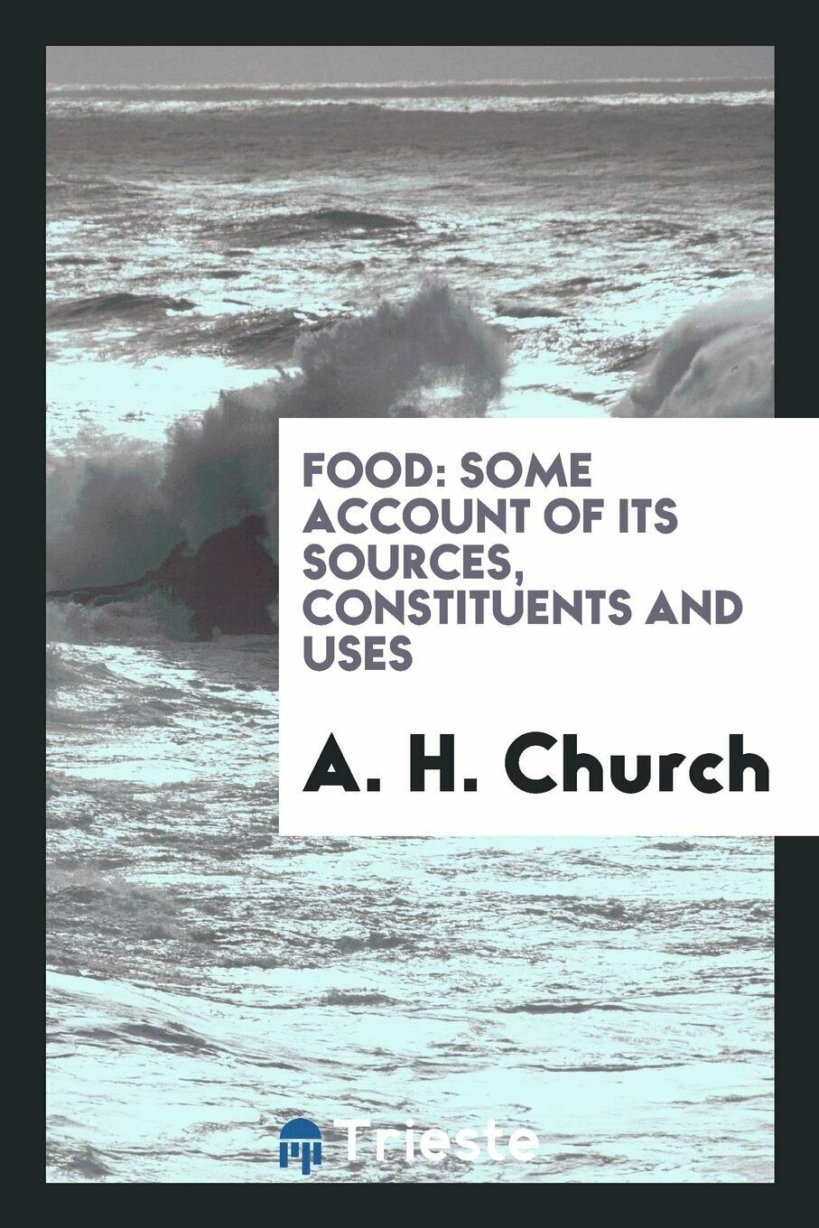 Food. Some Account of Its Sources, Constituents and Uses