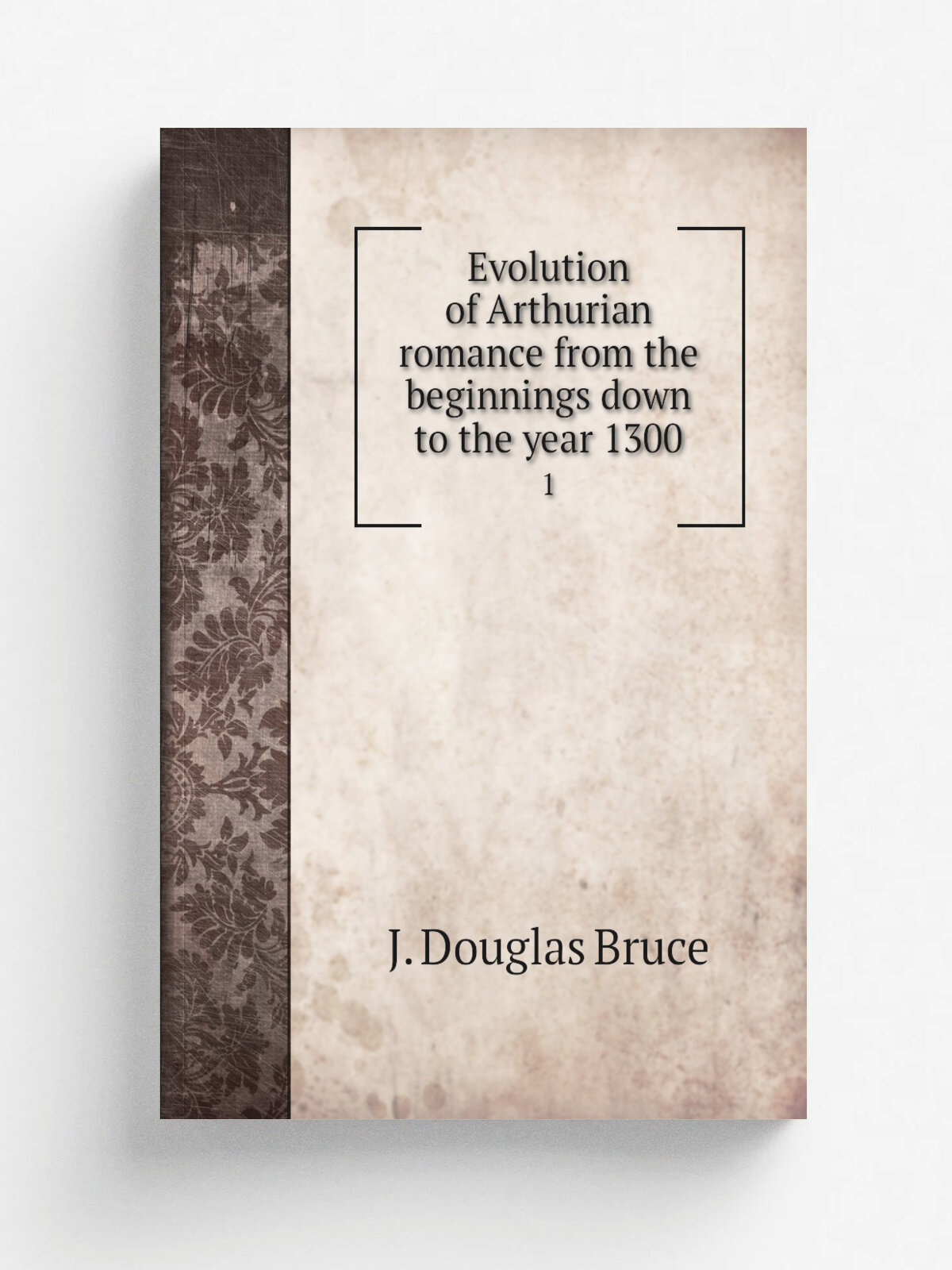 Evolution of Arthurian romance from the beginnings down to the year 1300. 1