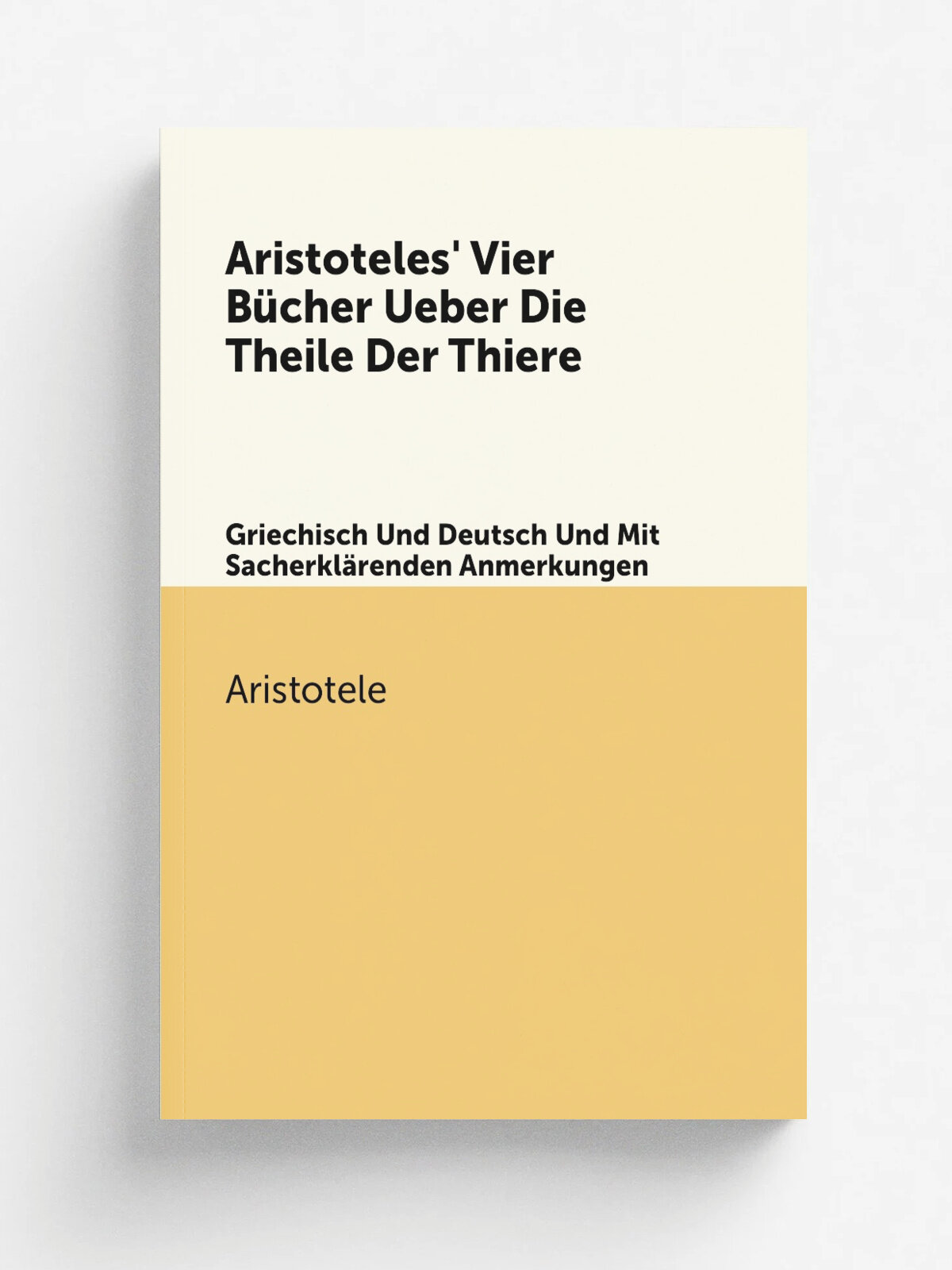Aristoteles' Vier B.cher Ueber Die Theile Der Thiere. Griechisch Und Deutsch Und Mit Sacherkl.renden Anmerkungen