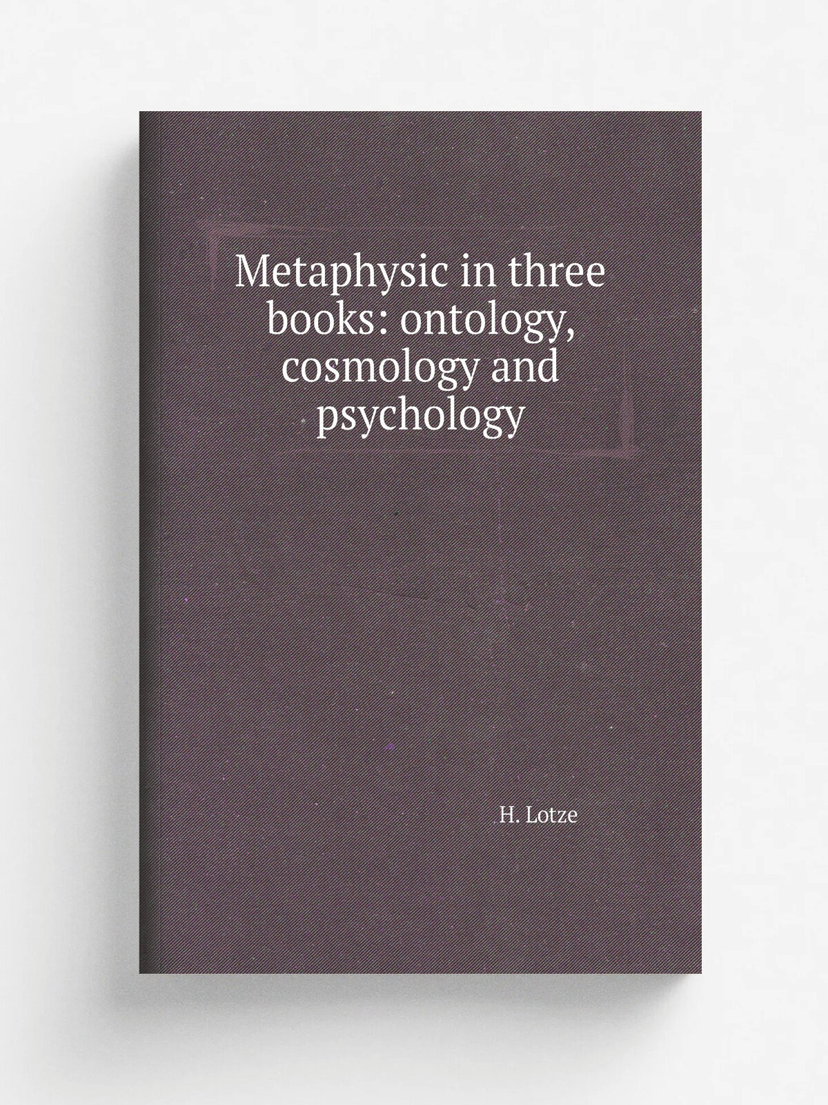 Metaphysic in three books: ontology, cosmology and psychology
