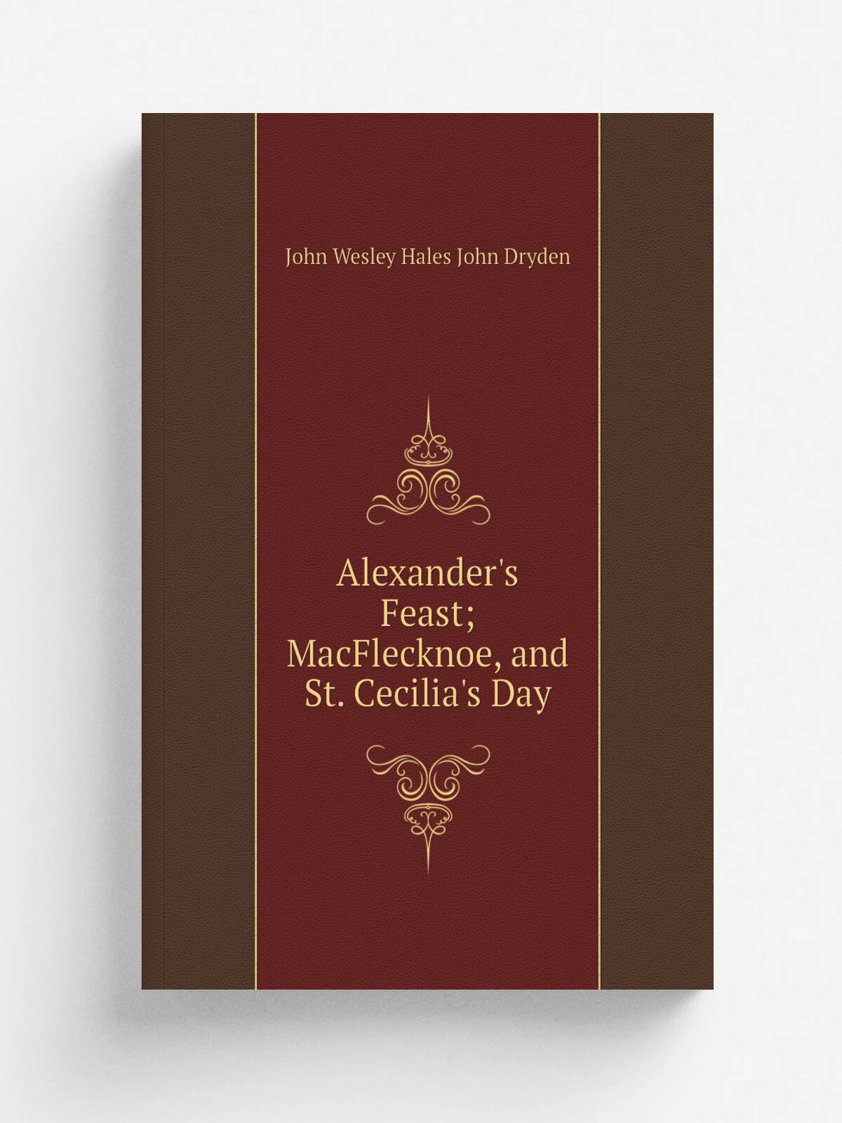 Alexander's Feast; MacFlecknoe, and St. Cecilia's Day | John Wesley Hales John Dryden | Репринт