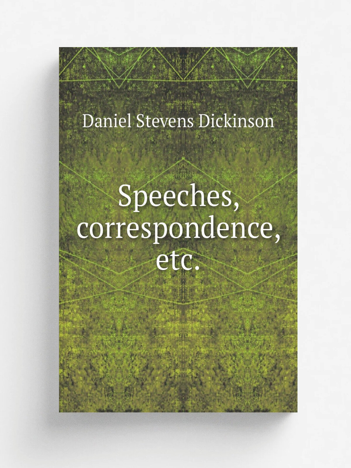 Speeches, correspondence, etc. | Daniel Stevens Dickinson | 1867 | New York: G.P. Putnam & Sons | Репринт