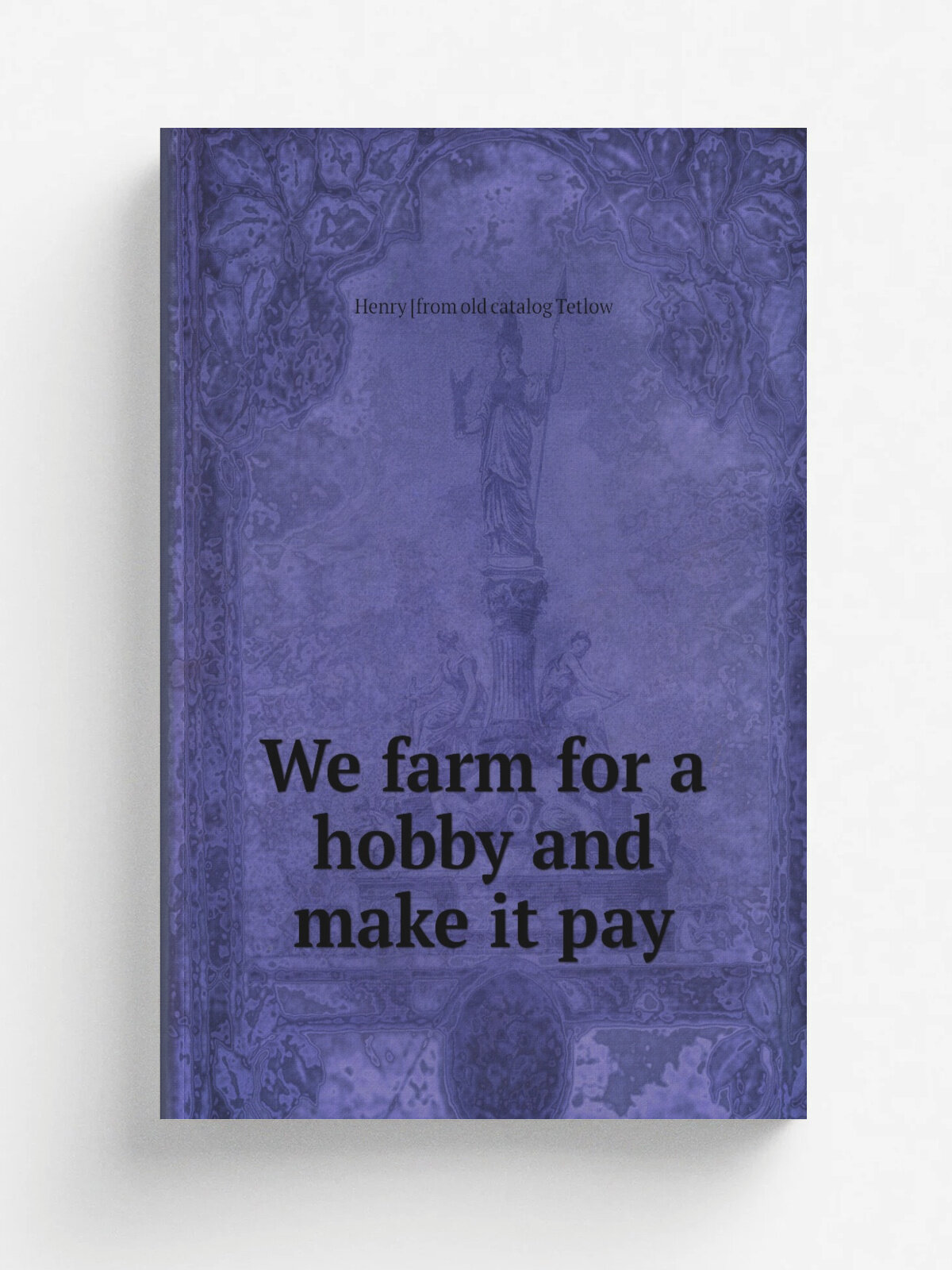 We farm for a hobby and make it pay