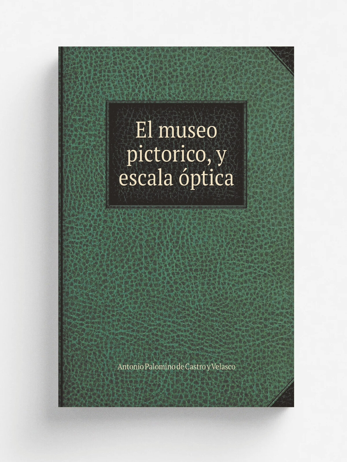 El museo pictorico, y escala . ptica
