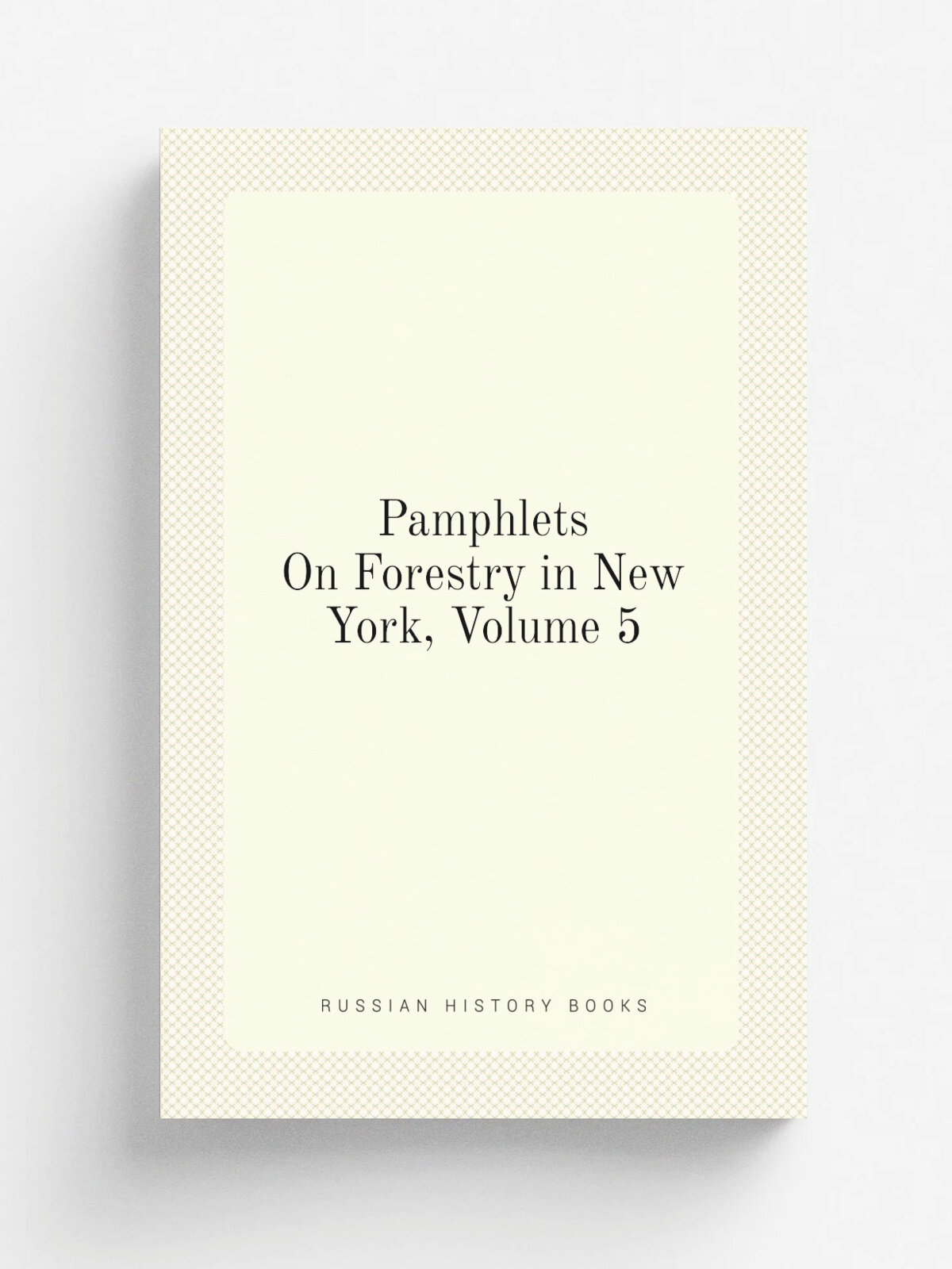 Pamphlets On Forestry in New York, Volume 5