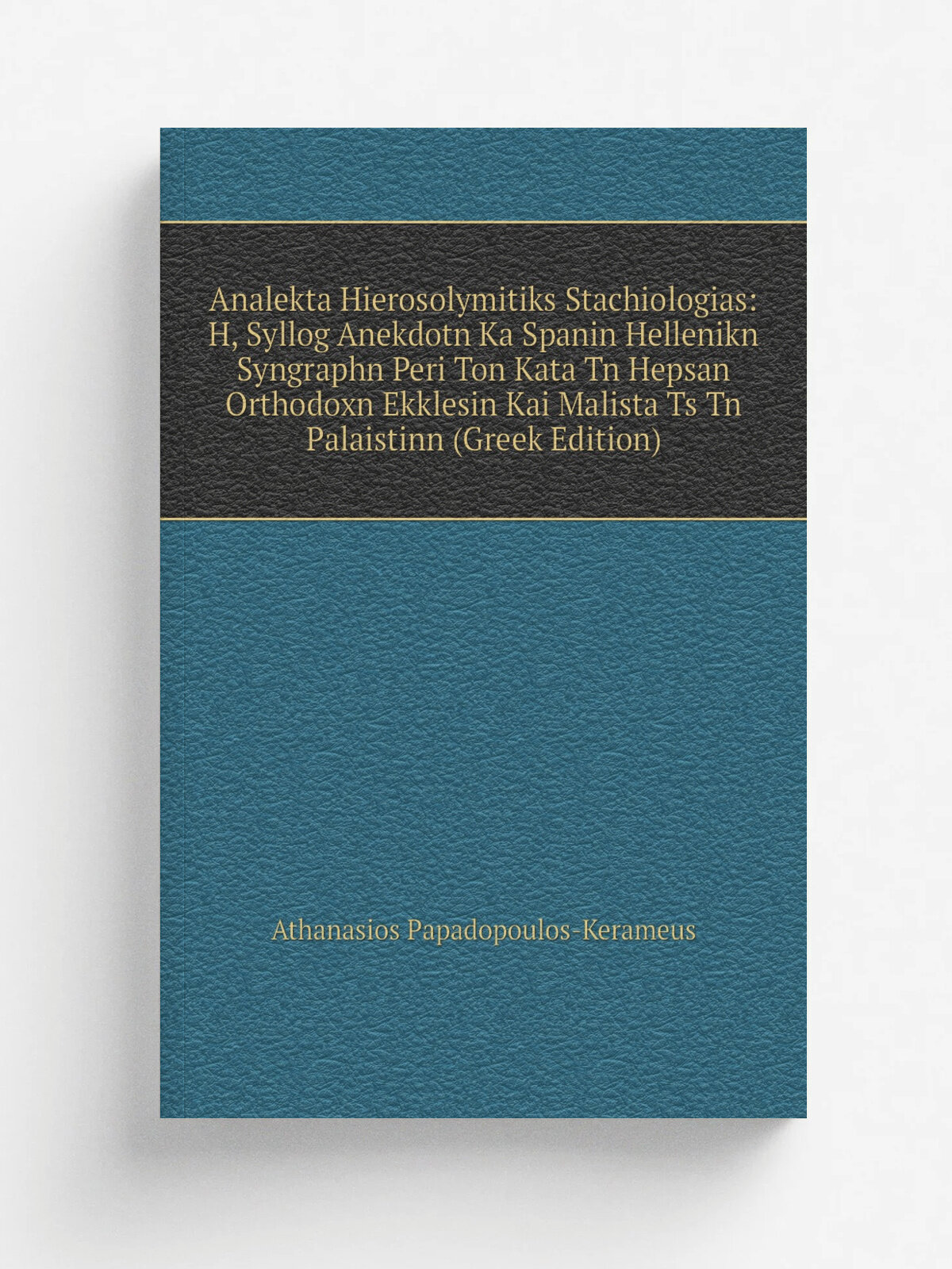 Analekta Hierosolymitiks Stachiologias: H, Syllog Anekdotn Ka Spanin Hellenikn Syngraphn Peri Ton Kata Tn Hepsan Orthodoxn Ekklesin Kai Malista Ts Tn…