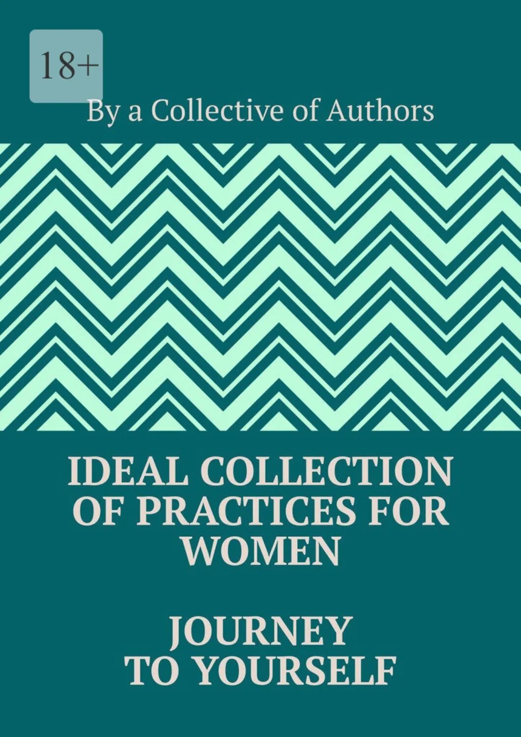 Ideal Collection of Practices for Women Journey to Yourself [Цифровая книга]