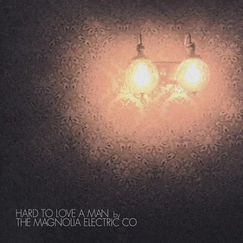 Magnolia Electric Co - Hard To Love A Man - 20th Anniversary