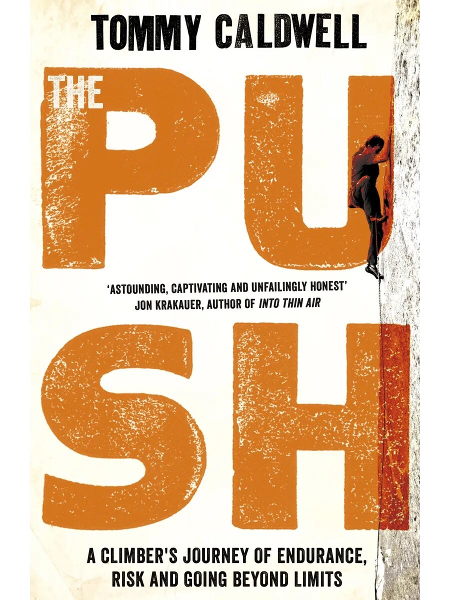 The Push. A Climber's Journey of Endurance, Risk and Going B