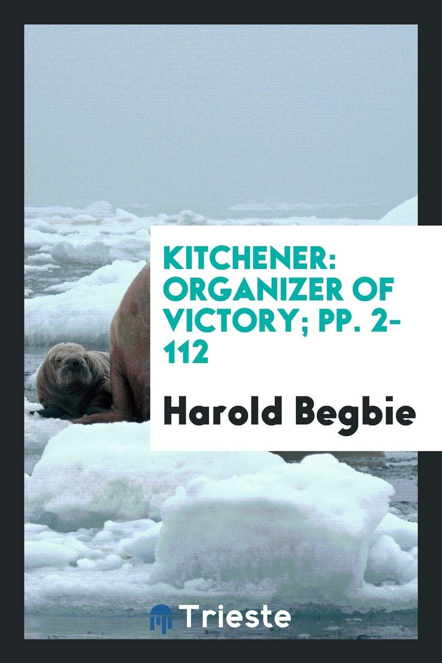 Kitchener. Organizer of Victory; pp. 2-112