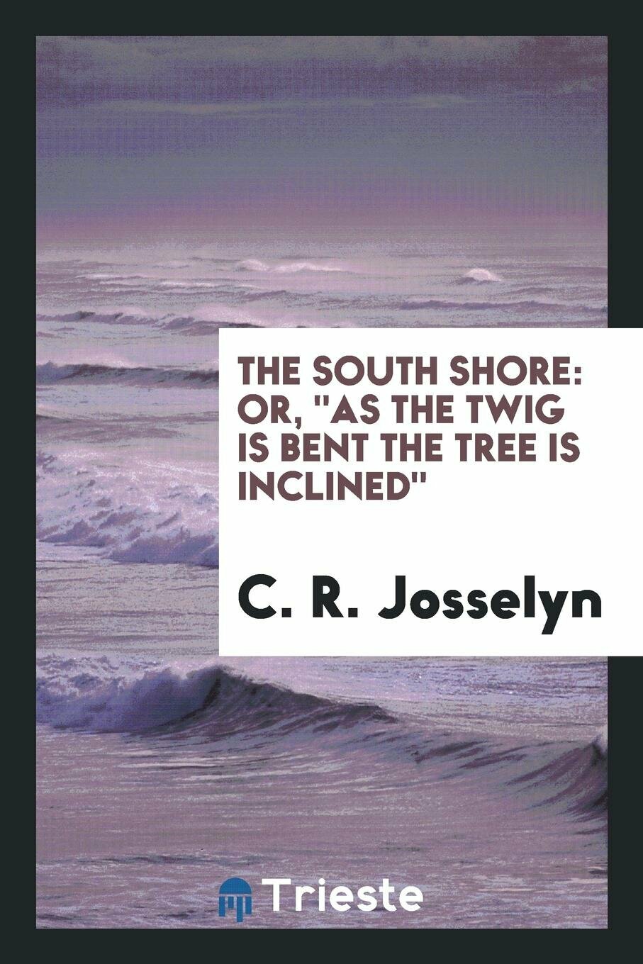 The South Shore. Or, "As the Twig is Bent the Tree is Inclined"