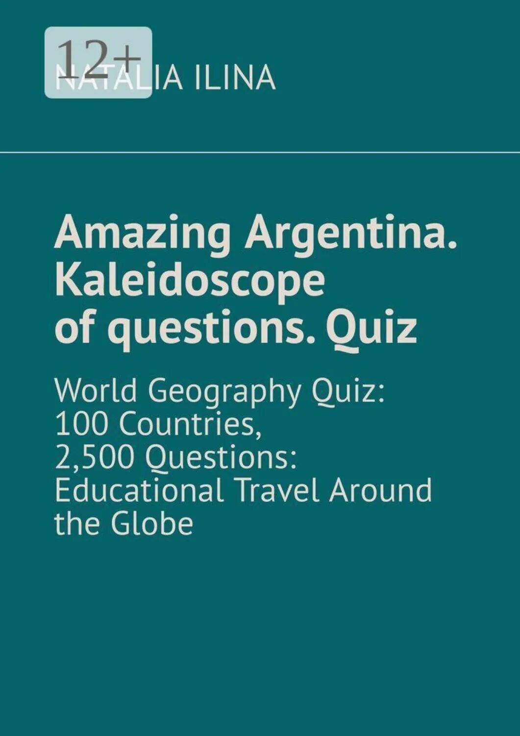 Amazing Argentina. Kaleidoscope of questions. Quiz. World Geography Quiz: 100 Countries, 2,500 Questions: Educational Travel Around the Globe [Цифровая книга]