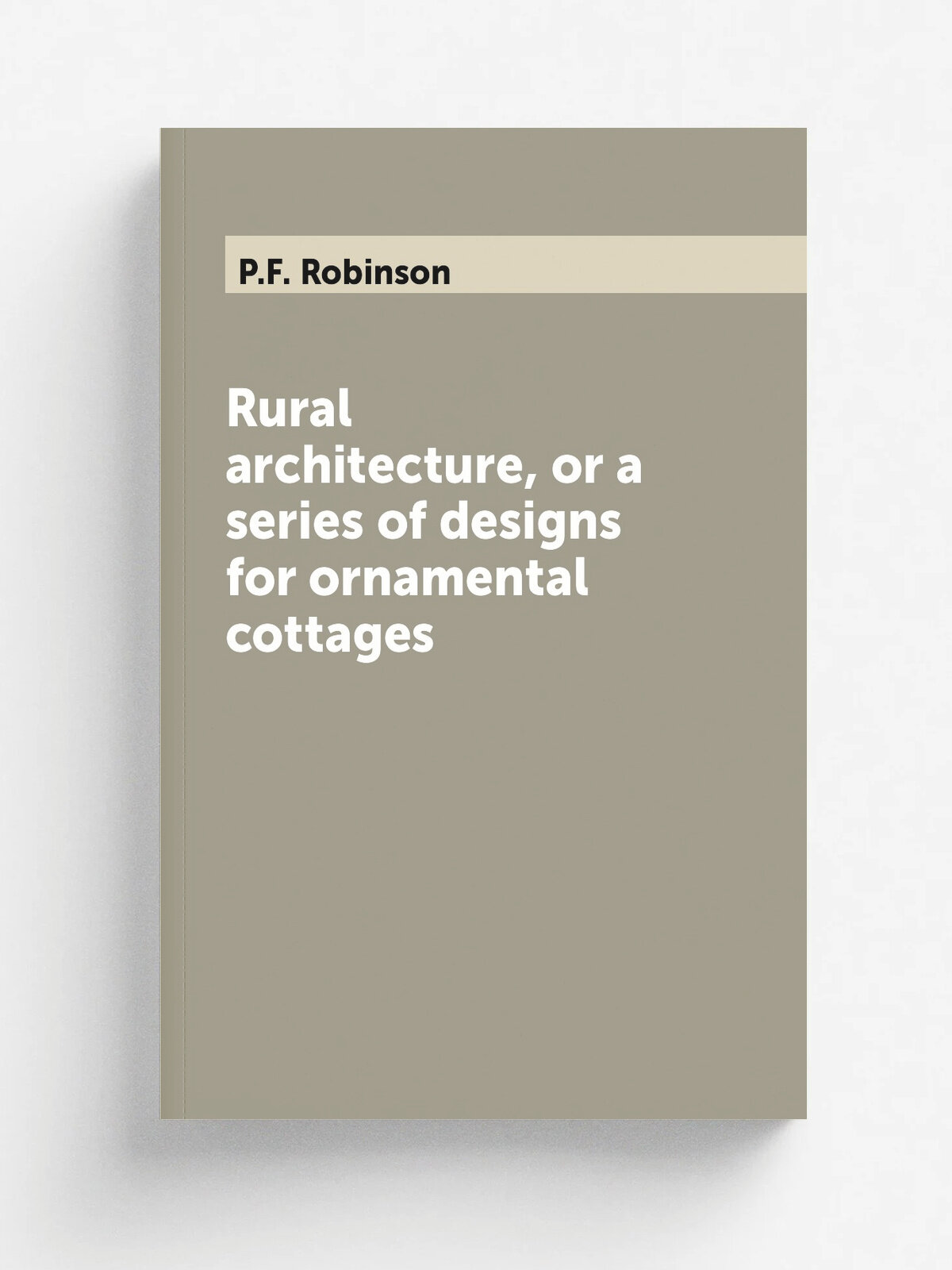 Rural architecture, or a series of designs for ornamental cottages