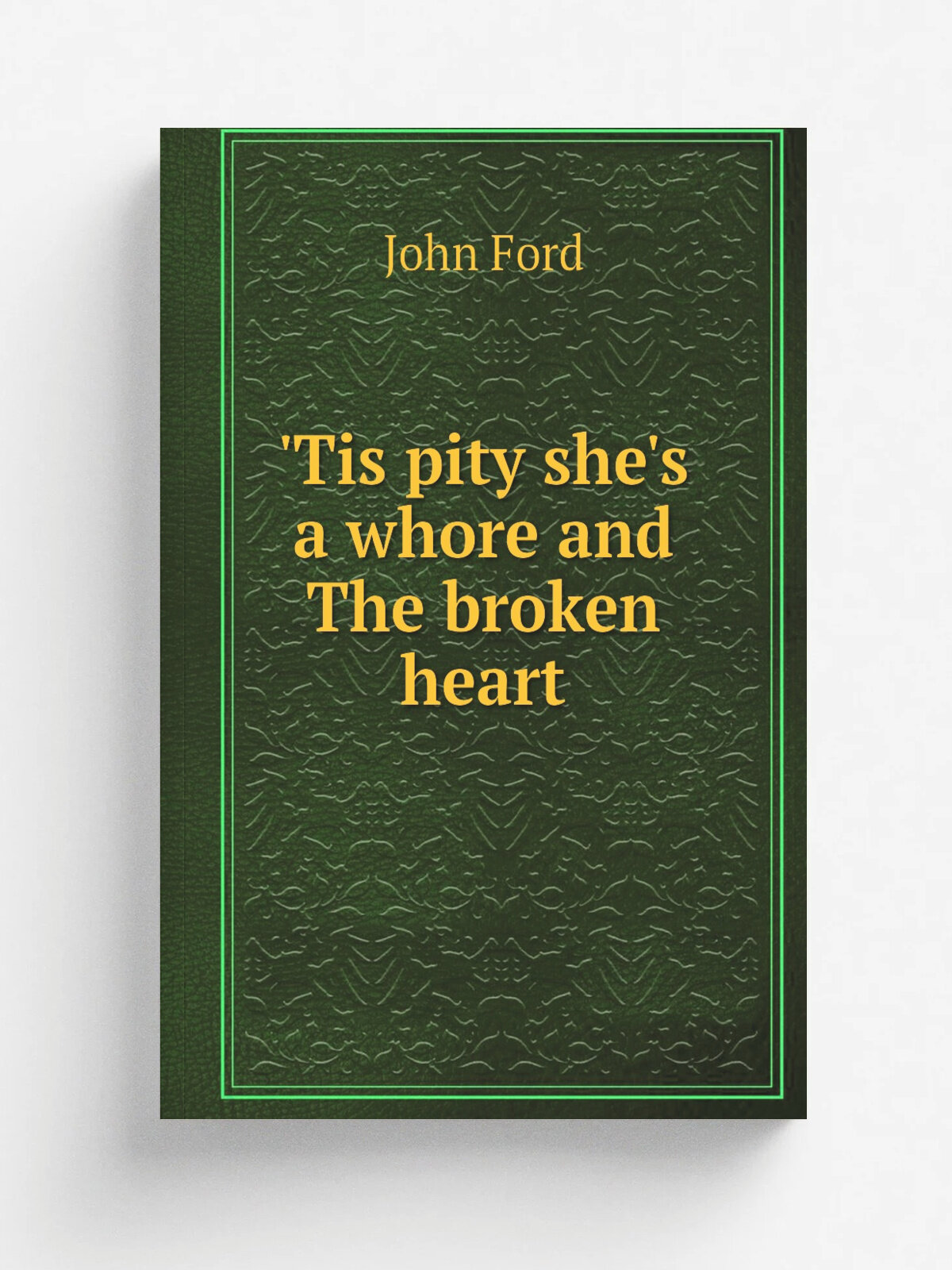 'Tis pity she's a whore and The broken heart